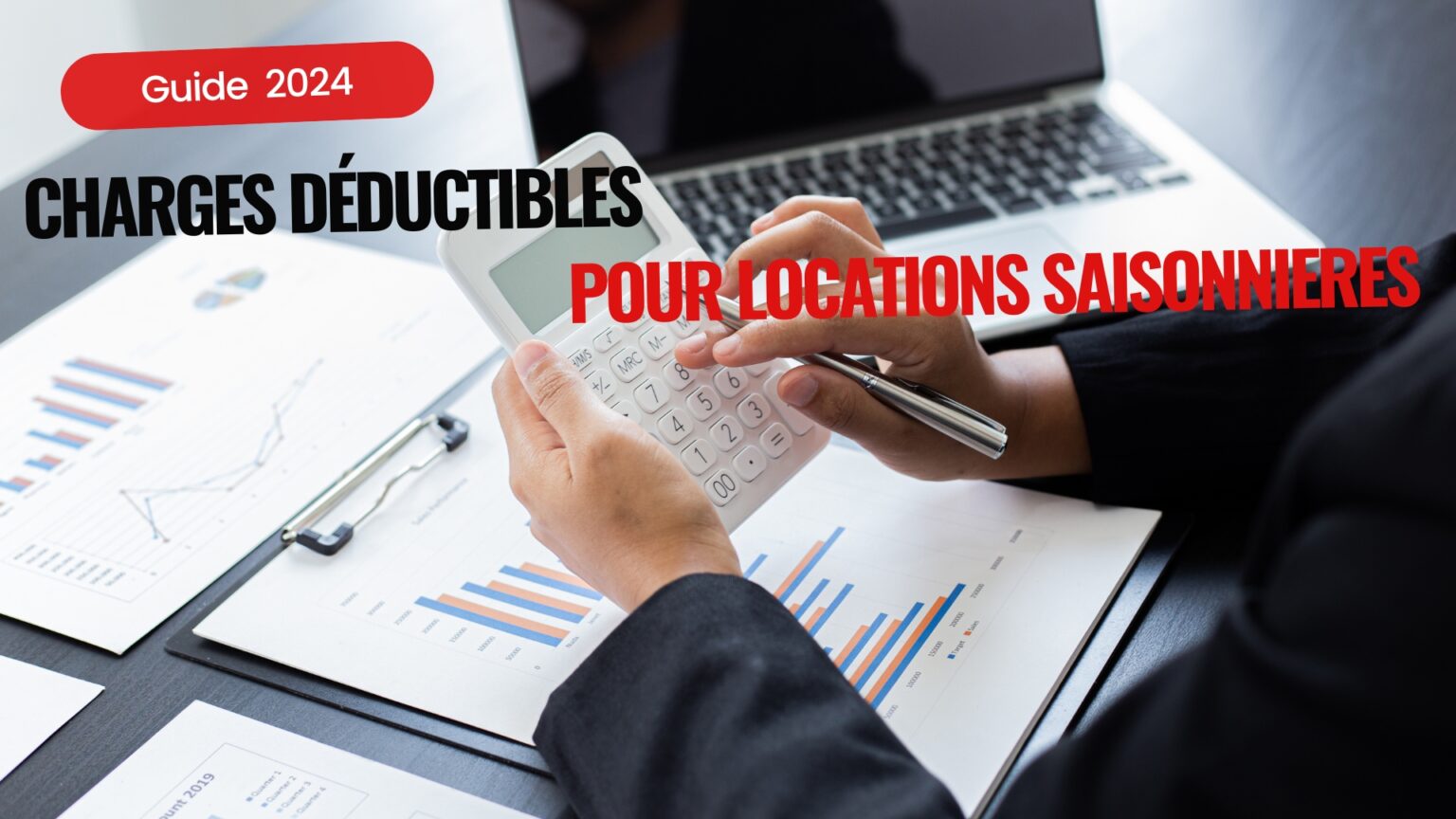 Guide Complet 2024 : Charges Déductibles pour Locations Saisonnieres en ...